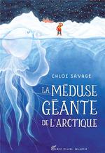 « La Méduse Géante de l'Arctique » – Chloe Savage (Ed. Albin Michel ...